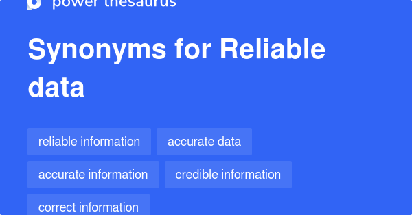 RELIABLE DATA Synonyms: 432 Similar Words & Phrases