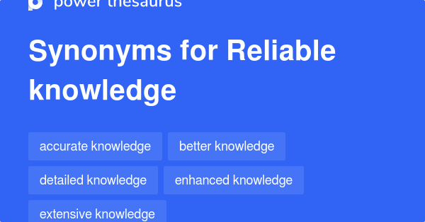 RELIABLE KNOWLEDGE Synonyms: 284 Similar Phrases
