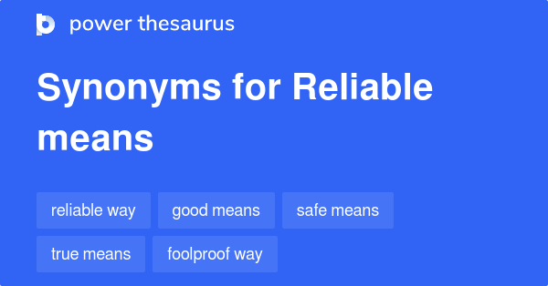 RELIABLE MEANS Synonyms: 75 Similar Phrases