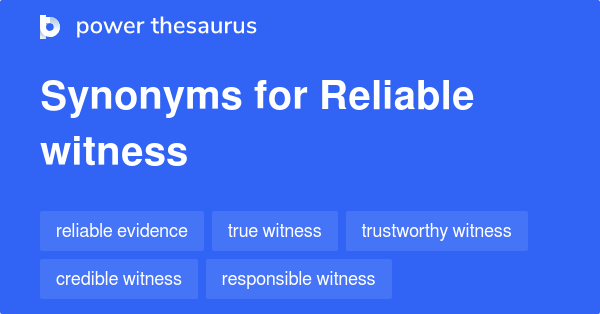 Reliable Witness synonyms - 93 Words and Phrases for Reliable Witness
