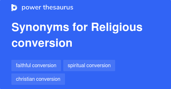 RELIGIOUS CONVERSION Synonyms: 45 Similar Words & Phrases