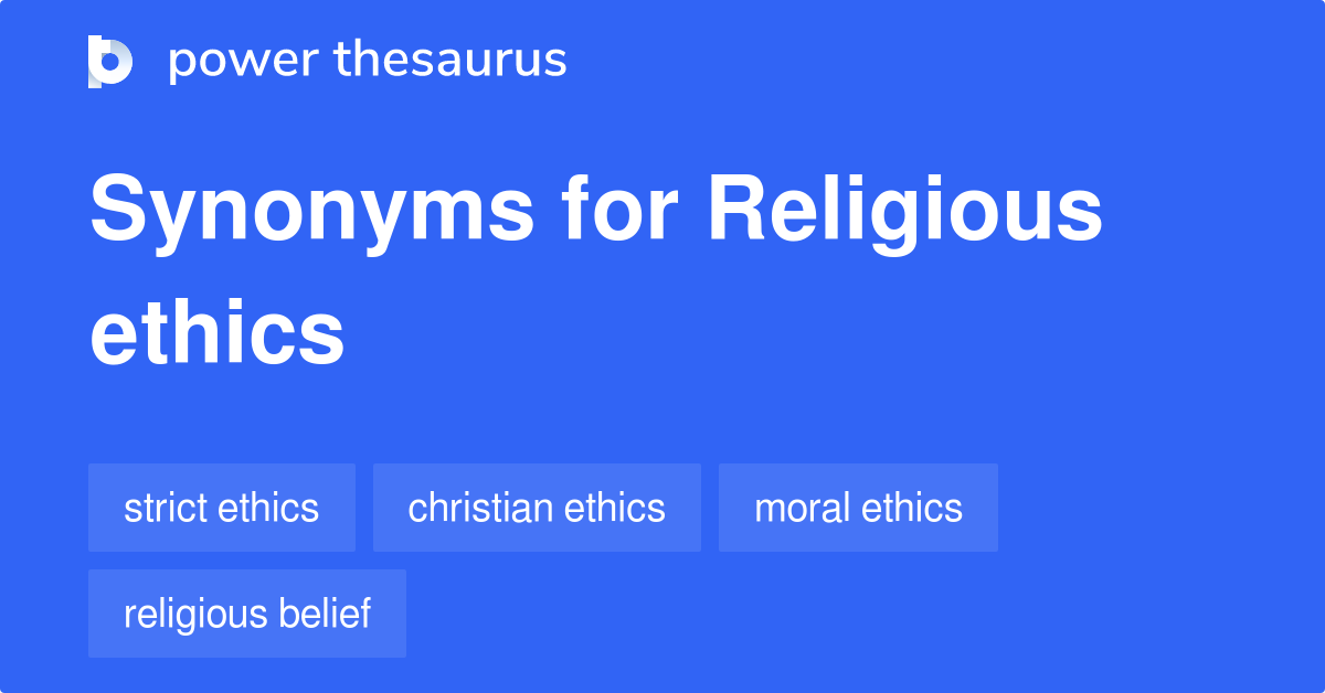 RELIGIOUS ETHICS Synonyms: 119 Similar Words & Phrases
