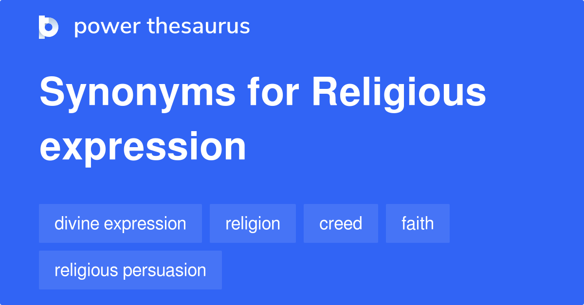 RELIGIOUS EXPRESSION Synonyms: 89 Similar Words & Phrases