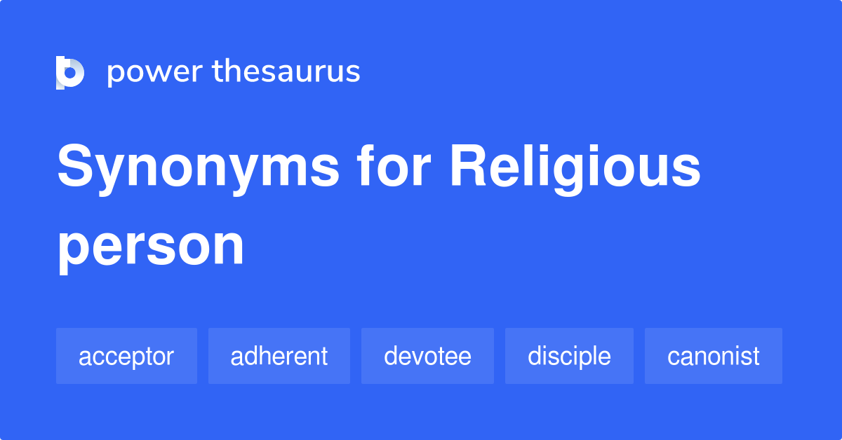 RELIGIOUS PERSON Synonyms: 108 Similar Words & Phrases