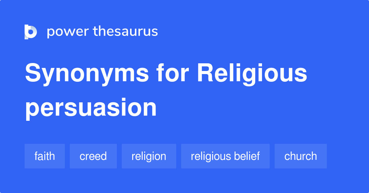 RELIGIOUS PERSUASION Synonyms: 72 Similar Words & Phrases