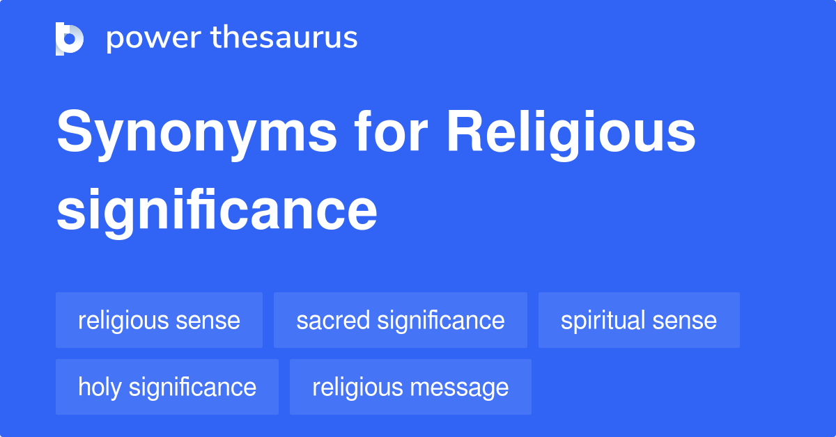 RELIGIOUS SIGNIFICANCE Synonyms: 53 Similar Phrases