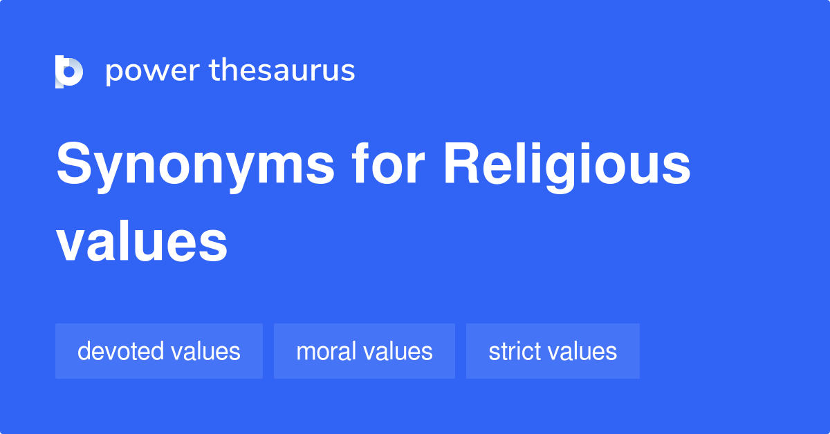 RELIGIOUS VALUES Synonyms: 36 Similar Phrases