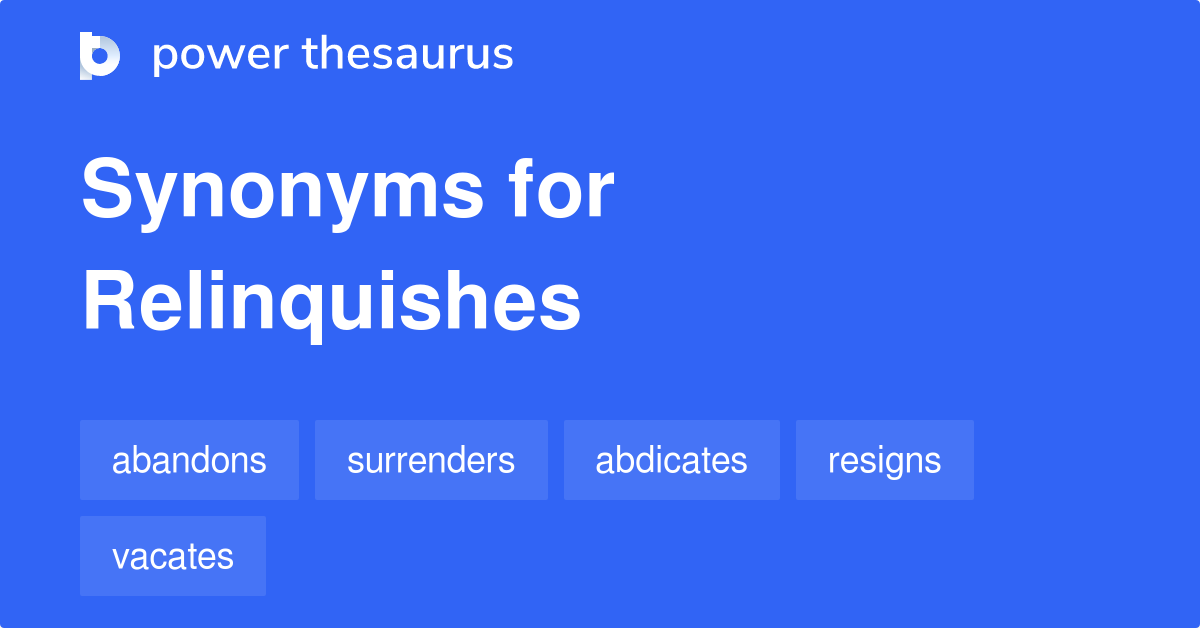 Relinquishes synonyms - 213 Words and Phrases for Relinquishes
