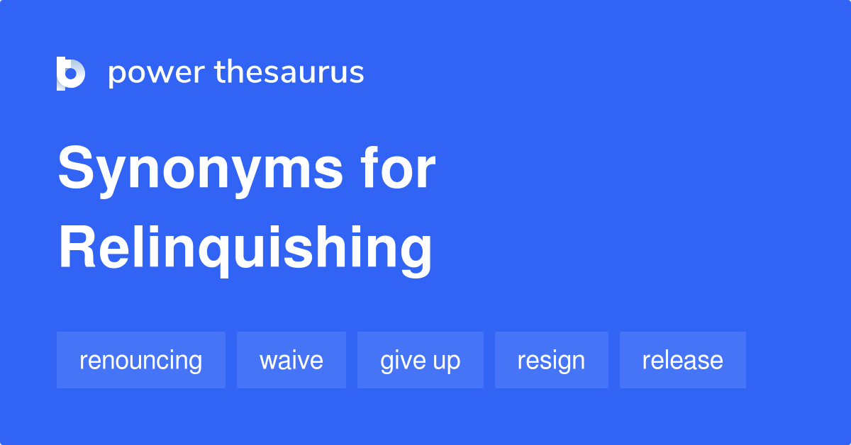 Relinquishing synonyms - 889 Words and Phrases for Relinquishing