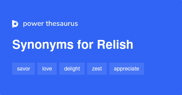 RELISH Synonyms: 2 552 Similar Words & Phrases