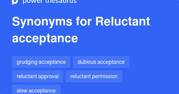 RELUCTANT ACCEPTANCE Synonyms: 21 Similar Phrases