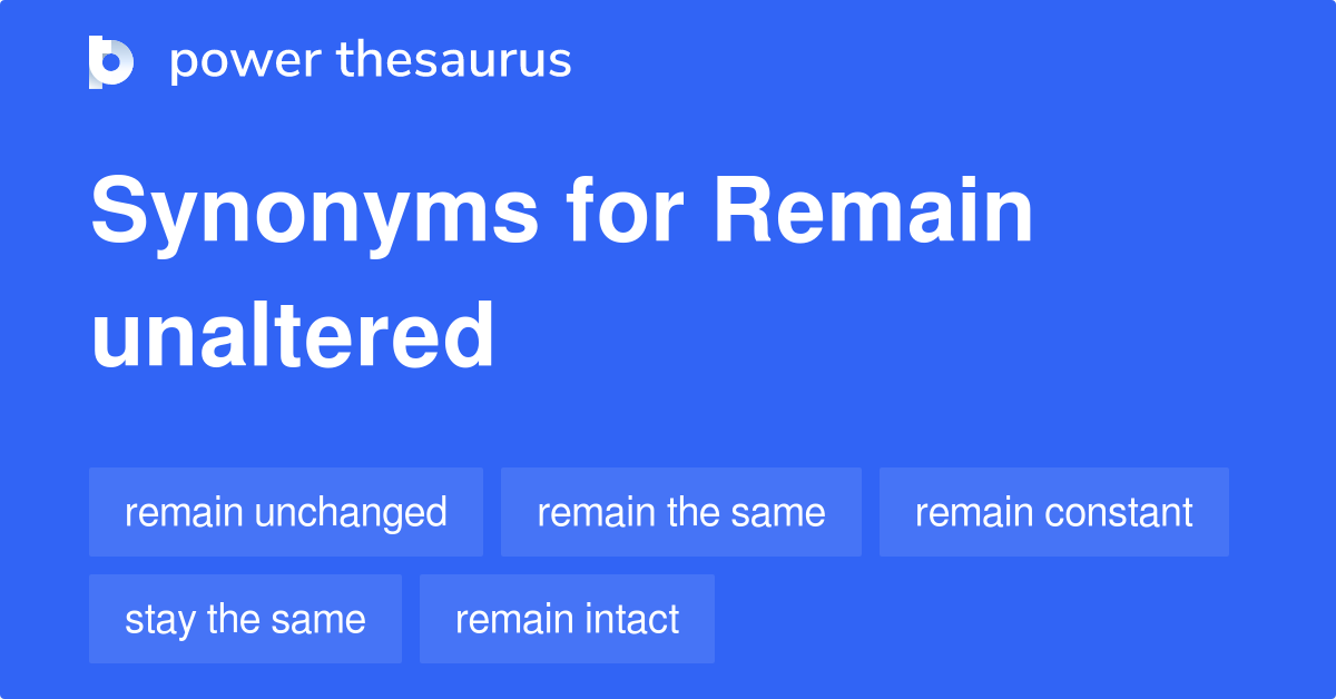 Remain Unaltered synonyms - 98 Words and Phrases for Remain Unaltered