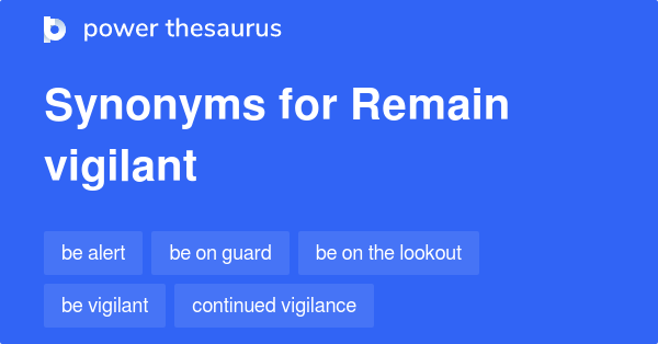 REMAIN VIGILANT Synonyms: 232 Similar Phrases