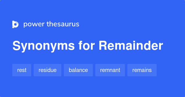 REMAINDER Synonyms: 1 221 Similar Words & Phrases