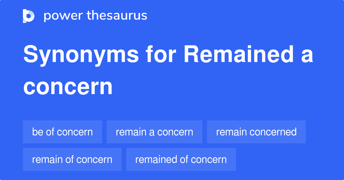 Remained A Concern synonyms - 65 Words and Phrases for Remained A Concern