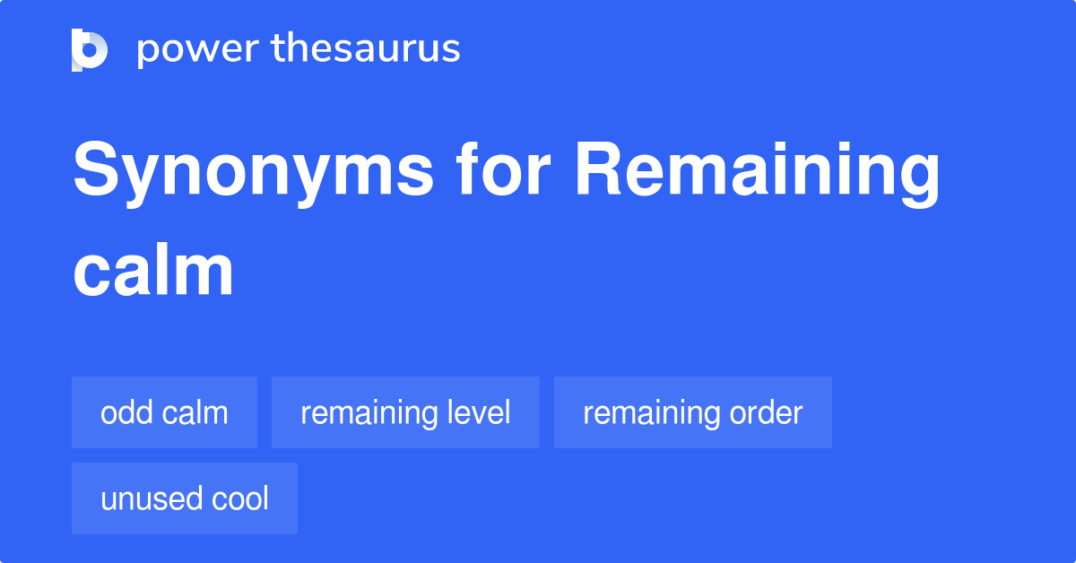 REMAINING CALM Synonyms: 120 Similar Words & Phrases