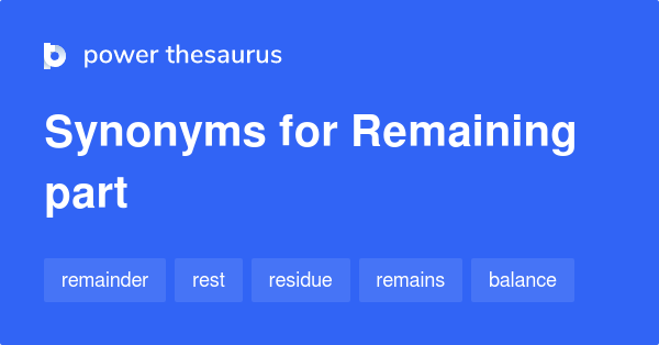 Remaining Part synonyms - 361 Words and Phrases for Remaining Part