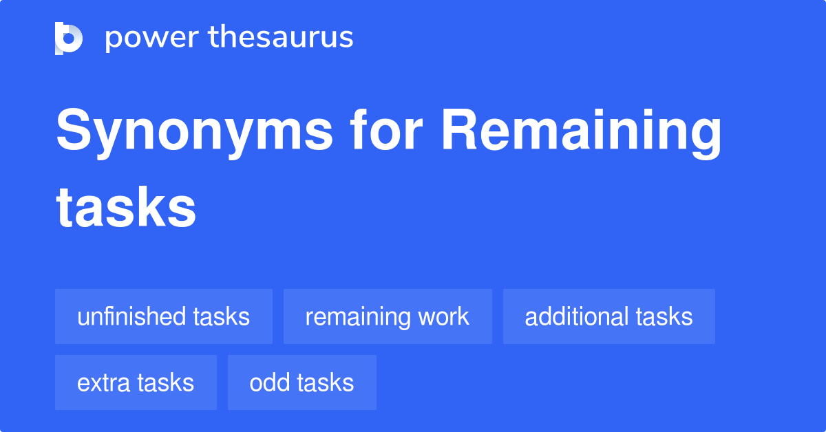 REMAINING TASKS Synonyms: 73 Similar Words & Phrases
