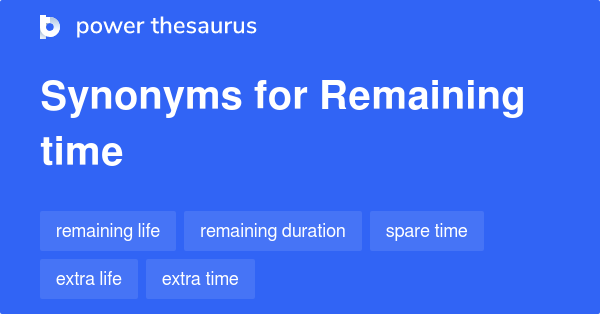 REMAINING TIME Synonyms: 188 Similar Words & Phrases