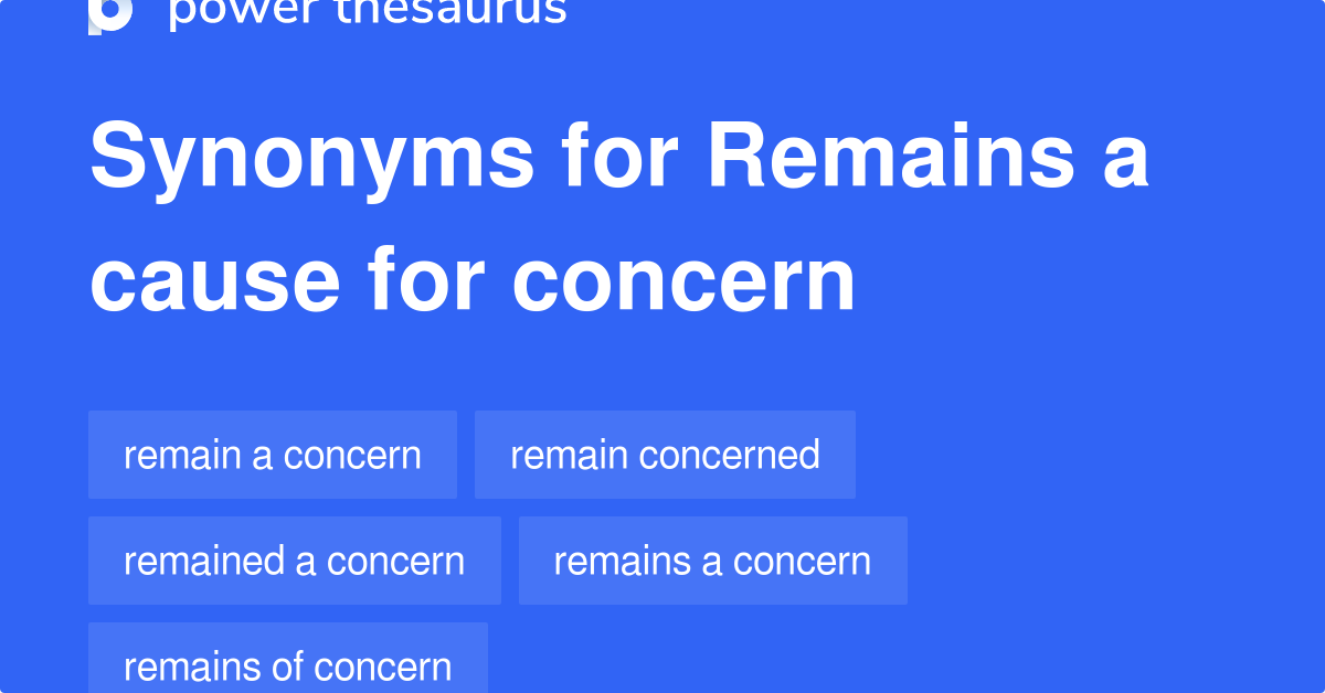 Remains A Cause For Concern synonyms - 48 Words and Phrases for Remains ...