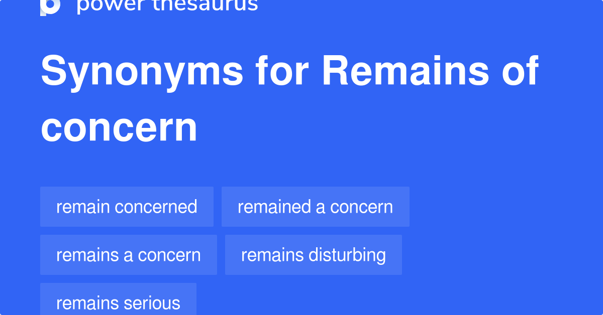 Remains Of Concern synonyms - 50 Words and Phrases for Remains Of Concern
