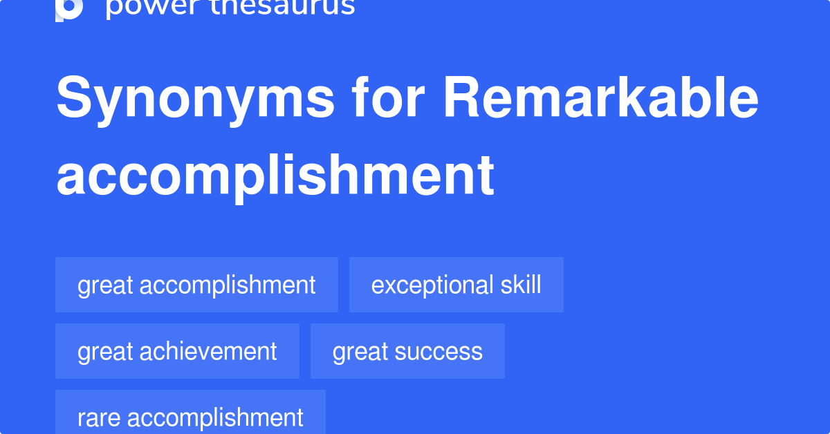 REMARKABLE ACCOMPLISHMENT Synonyms: 318 Similar Words & Phrases