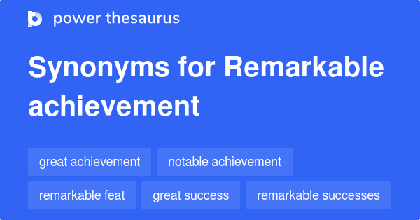 REMARKABLE ACHIEVEMENT Synonyms: 765 Similar Words & Phrases