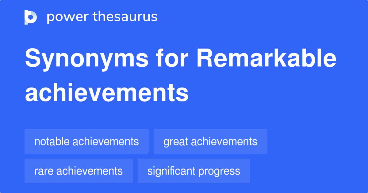 REMARKABLE ACHIEVEMENTS Synonyms: 563 Similar Phrases