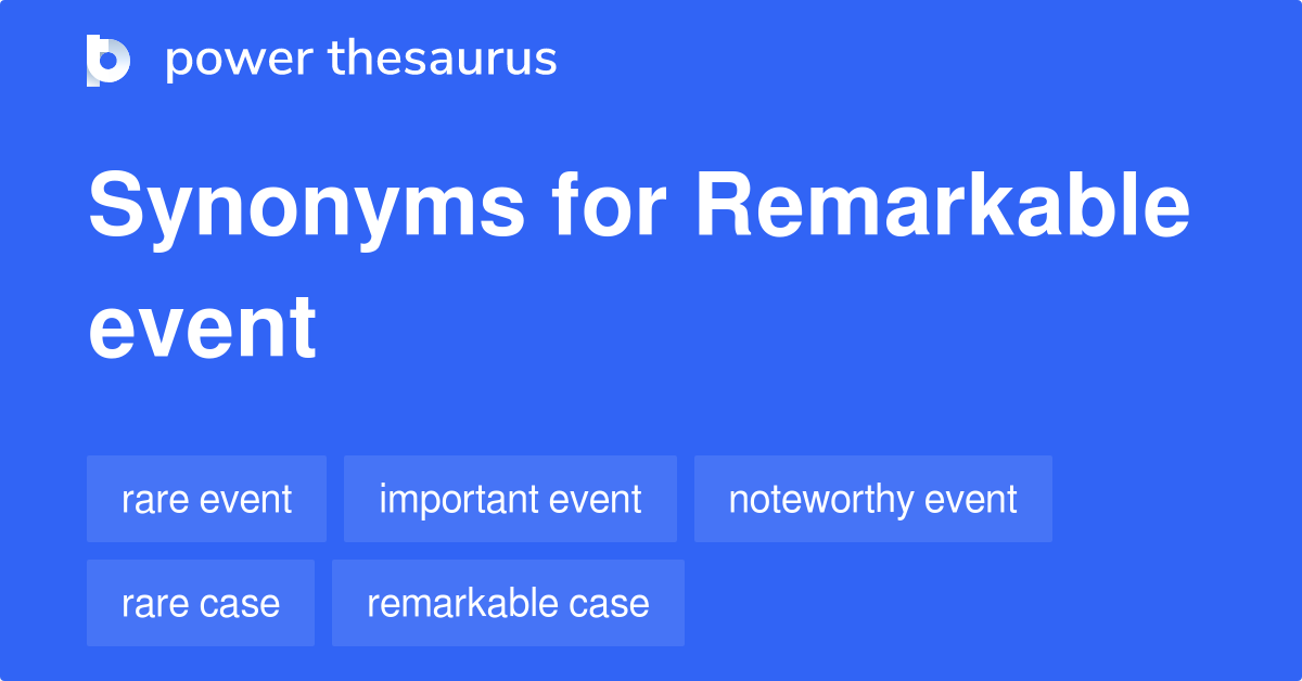 REMARKABLE EVENT Synonyms: 261 Similar Words & Phrases