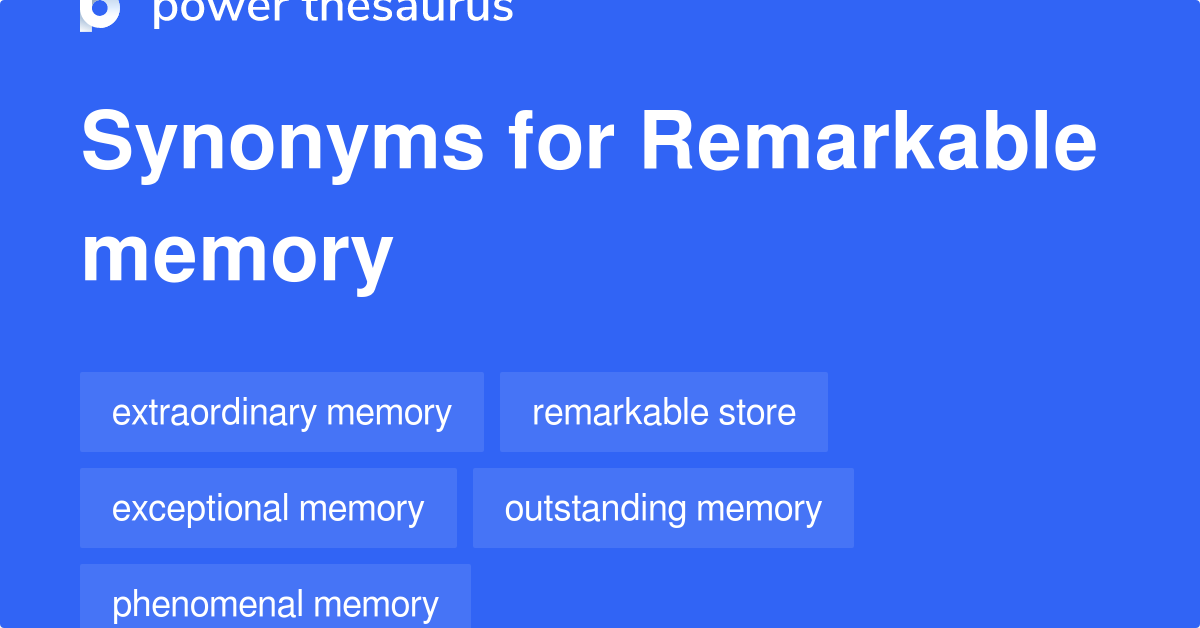 Remarkable Memory synonyms - 170 Words and Phrases for Remarkable Memory