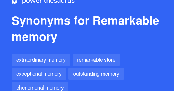 Remarkable Memory synonyms - 170 Words and Phrases for Remarkable Memory