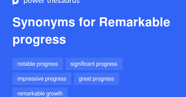 REMARKABLE PROGRESS Synonyms: 494 Similar Words & Phrases