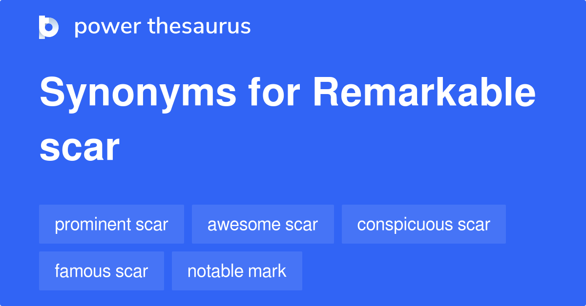 Remarkable Scar synonyms - 13 Words and Phrases for Remarkable Scar