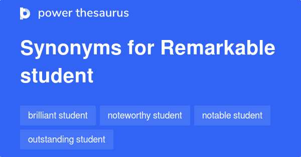 REMARKABLE STUDENT Synonyms: 65 Similar Phrases