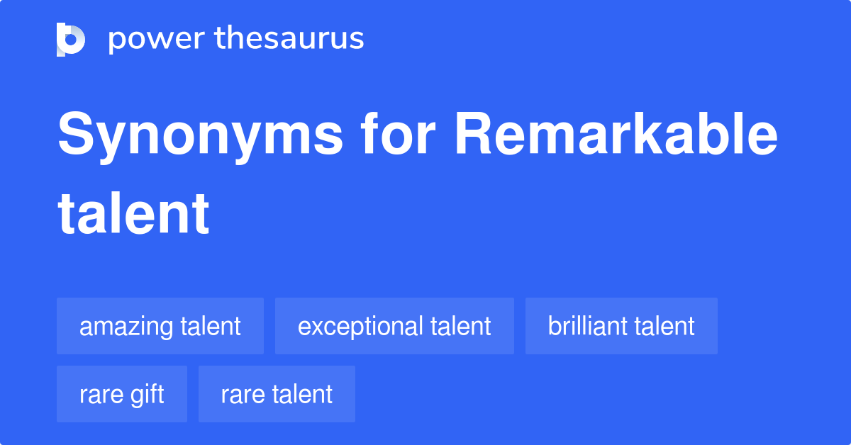 Remarkable Talent synonyms - 376 Words and Phrases for Remarkable Talent