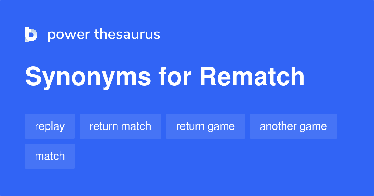 REMATCH Synonyms: 71 Similar Words & Phrases
