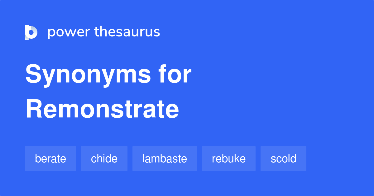 Remonstrate synonyms - 1 159 Words and Phrases for Remonstrate