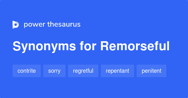 REMORSEFUL Synonyms: 637 Similar Words & Phrases