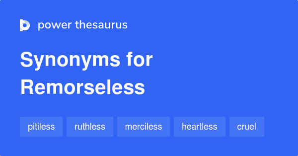 REMORSELESS Synonyms: 504 Similar Words & Phrases