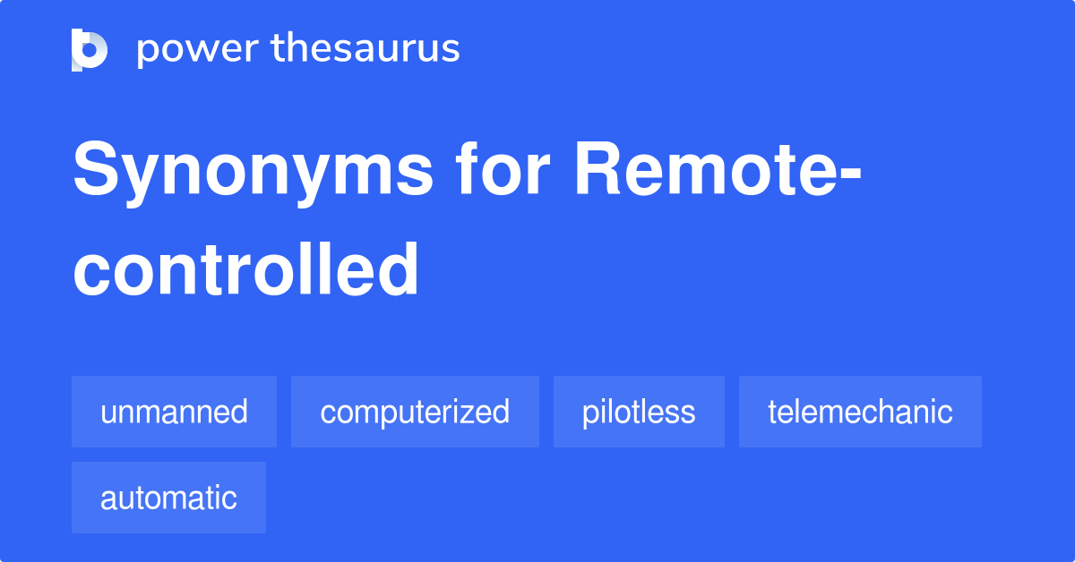 REMOTE-CONTROLLED Synonyms: 164 Similar Words & Phrases