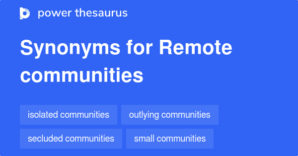 REMOTE COMMUNITIES Synonyms: 116 Similar Phrases