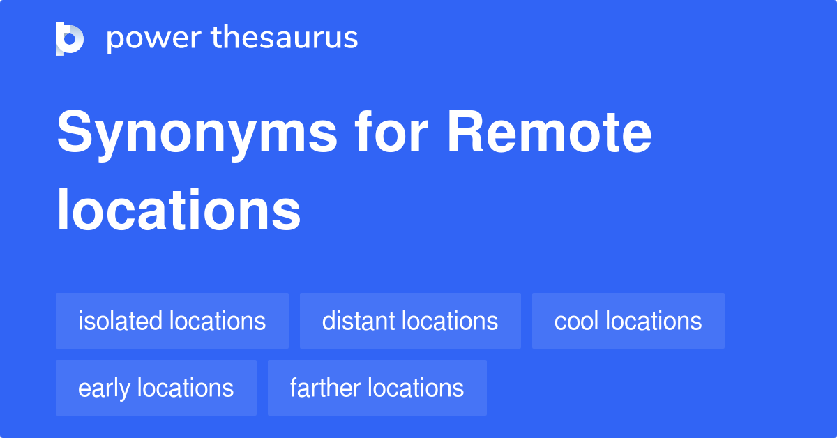 Remote Locations synonyms - 306 Words and Phrases for Remote Locations