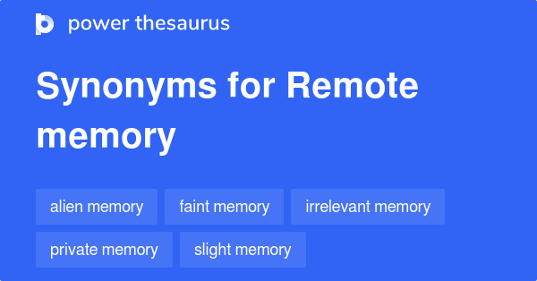 Remote Memory synonyms - 13 Words and Phrases for Remote Memory