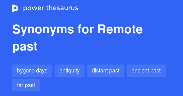 Remote Past synonyms - 31 Words and Phrases for Remote Past