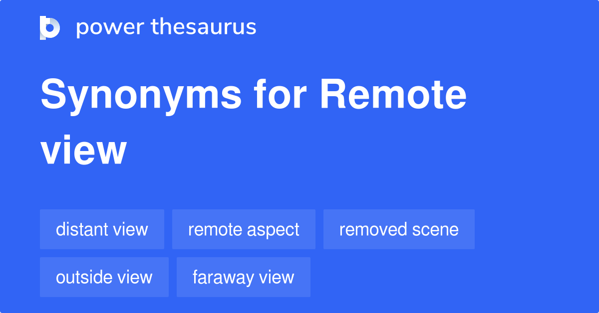REMOTE VIEW Synonyms: 36 Similar Phrases