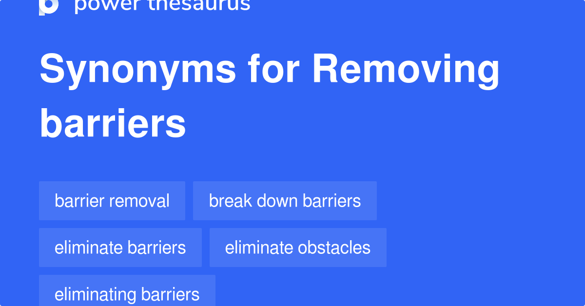 REMOVING BARRIERS Synonyms: 83 Similar Words & Phrases