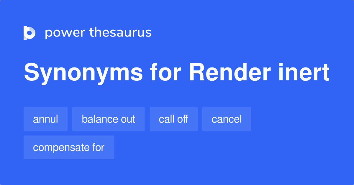 Render Inert synonyms - 102 Words and Phrases for Render Inert