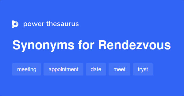 RENDEZVOUS Synonyms: 906 Similar Words & Phrases