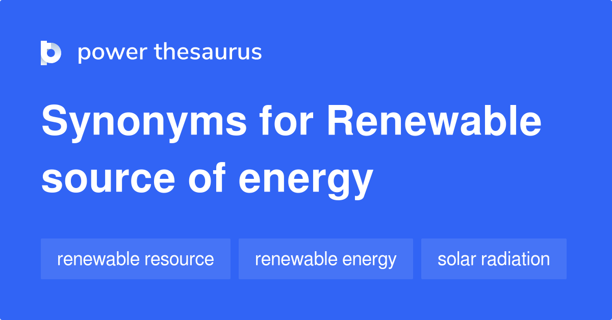 Renewable Source Of Energy synonyms - 53 Words and Phrases for ...