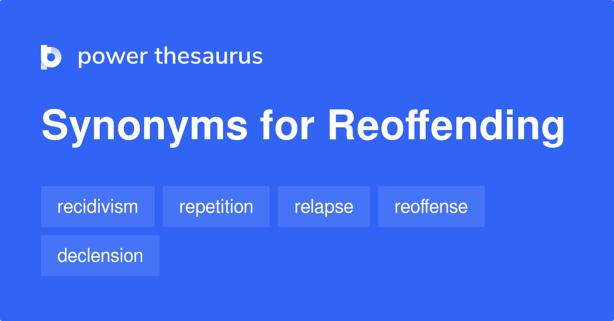 REOFFENDING Synonyms: 70 Similar Words & Phrases